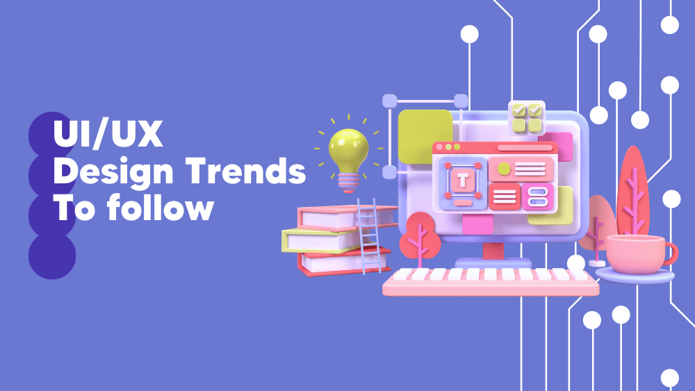 7 UI/UX design trends your users will love | Tekpon