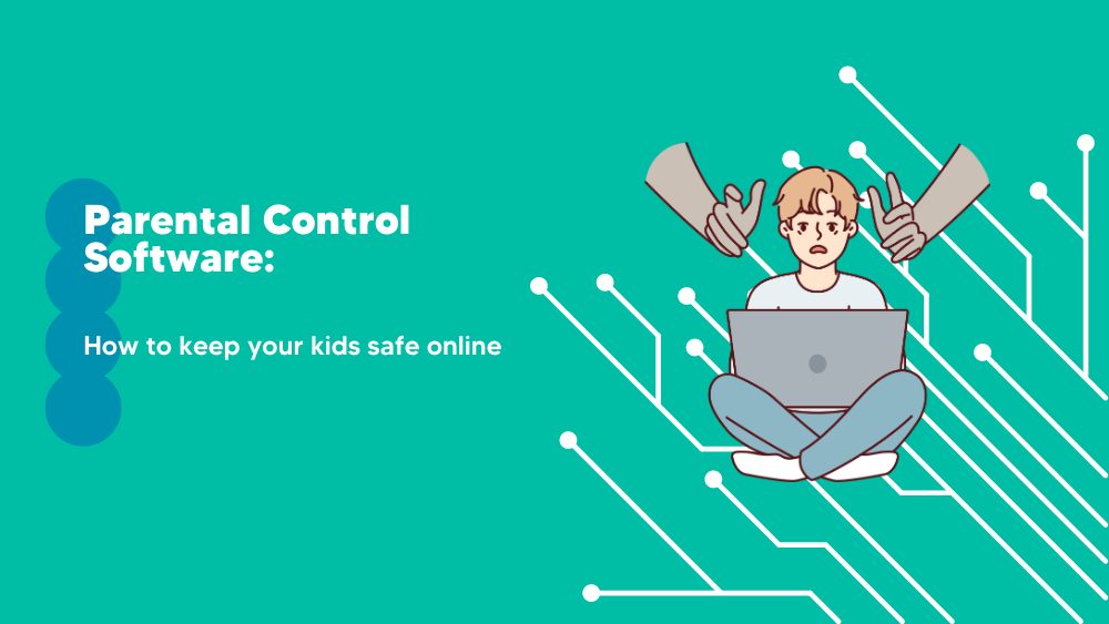 Parental Control Software: How to keep your kids safe online