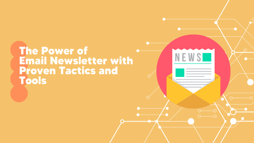 The Power of Email Newsletter: Proven Tactics and Tools - Tekpon